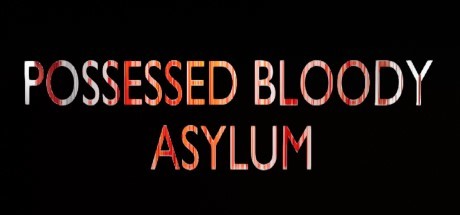 POSSESSED BLOODY ASYLUM General Discussions :: Steam Community