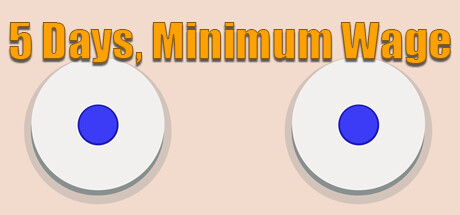 5 Days, Minimum Wage. General Discussions :: Steam Community