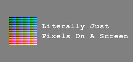 Literally Just Pixels On A Screen General Discussions :: Steam Community