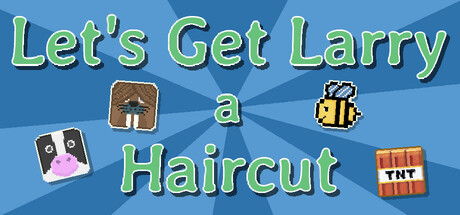 Let's Get Larry a Haircut General Discussions :: Steam Community