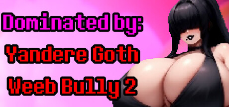 Steam Community :: Dominated by: Yandere Goth Weeb Bully 2